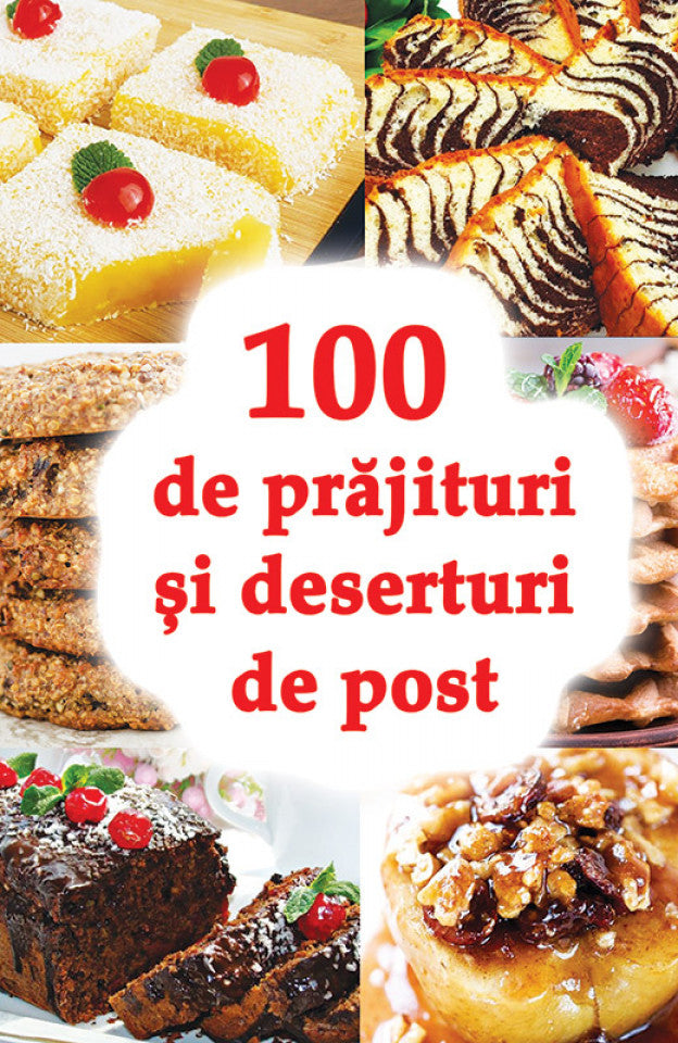 100 de prăjituri și deserturi de post – Carte Ortodoxa