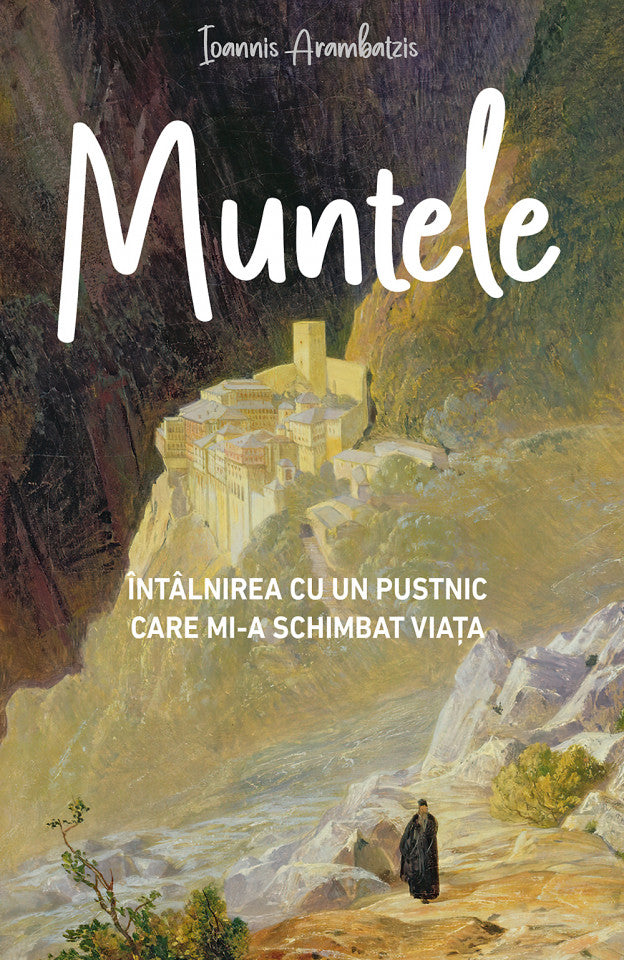 Muntele. Întâlnirea cu un pustnic care mi‑a schimbat viața – Carte Ortodoxa