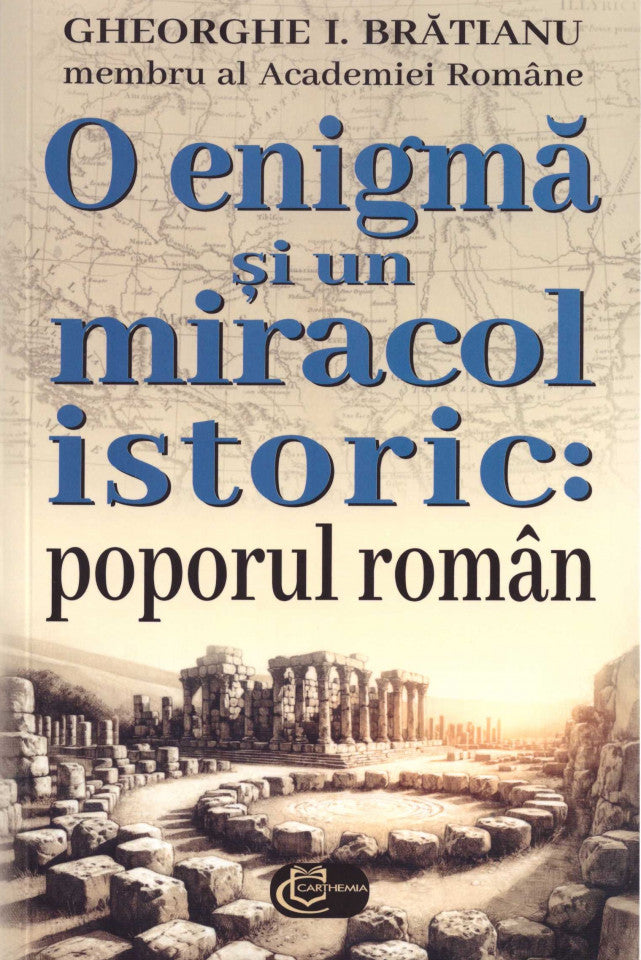 O enigmă și un miracol istoric: poporul român – Carte Ortodoxa