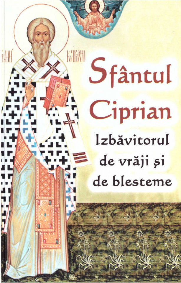 Sfântul Ciprian - izbăvitorul de vrăji și de blesteme – Carte Ortodoxa