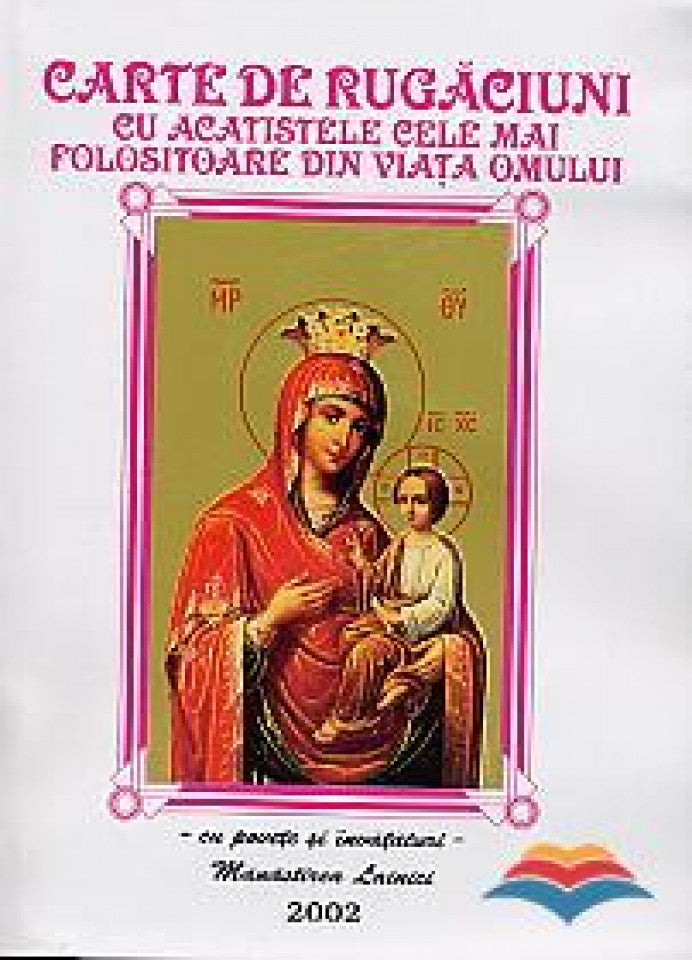 Carte de rugăciuni cu acatistele cele mai folositoare din viața omului ...
