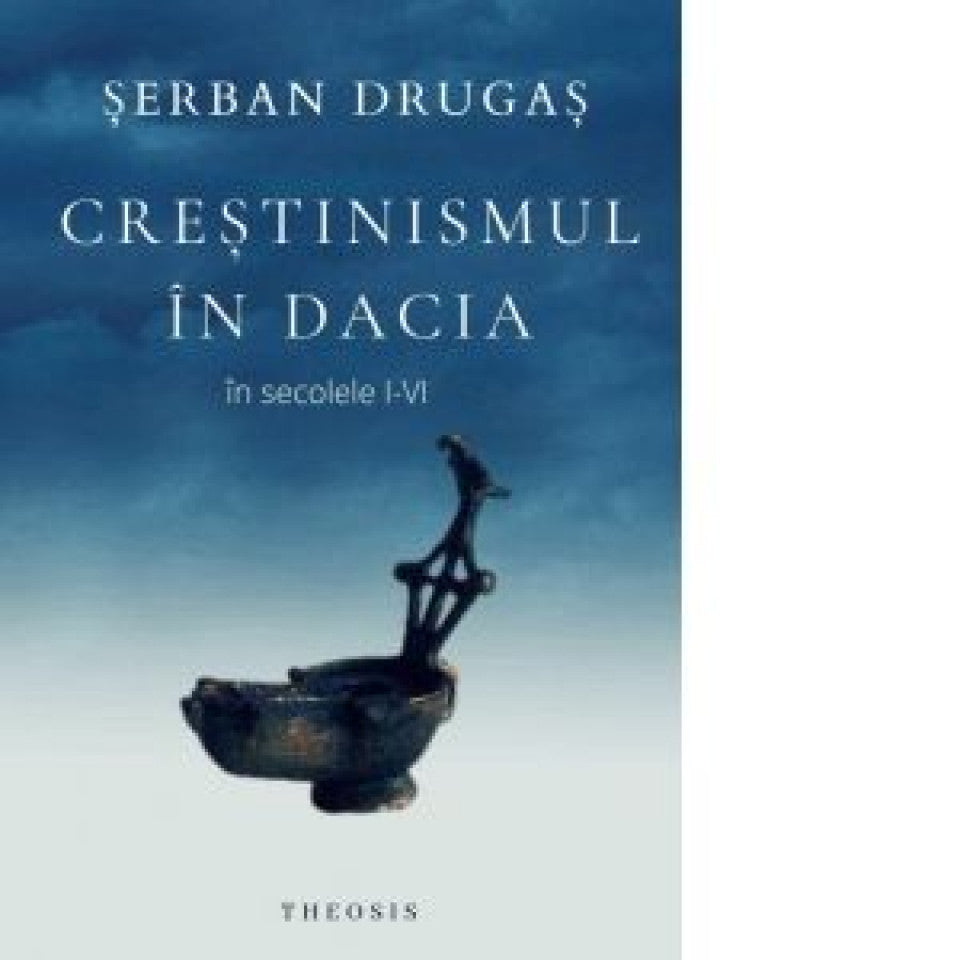 Creștinismul în Dacia în secolele I-VI – Carte Ortodoxa