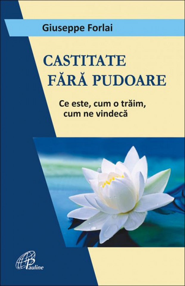 Castitate fără pudoare. Cum este, cum o trăim, cum ne vindecă – Carte ...