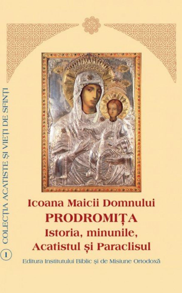 Icoana Maicii Domnului Prodromița. Istoria, minunile, Acatistul și Paraclisul – Carte Ortodoxa