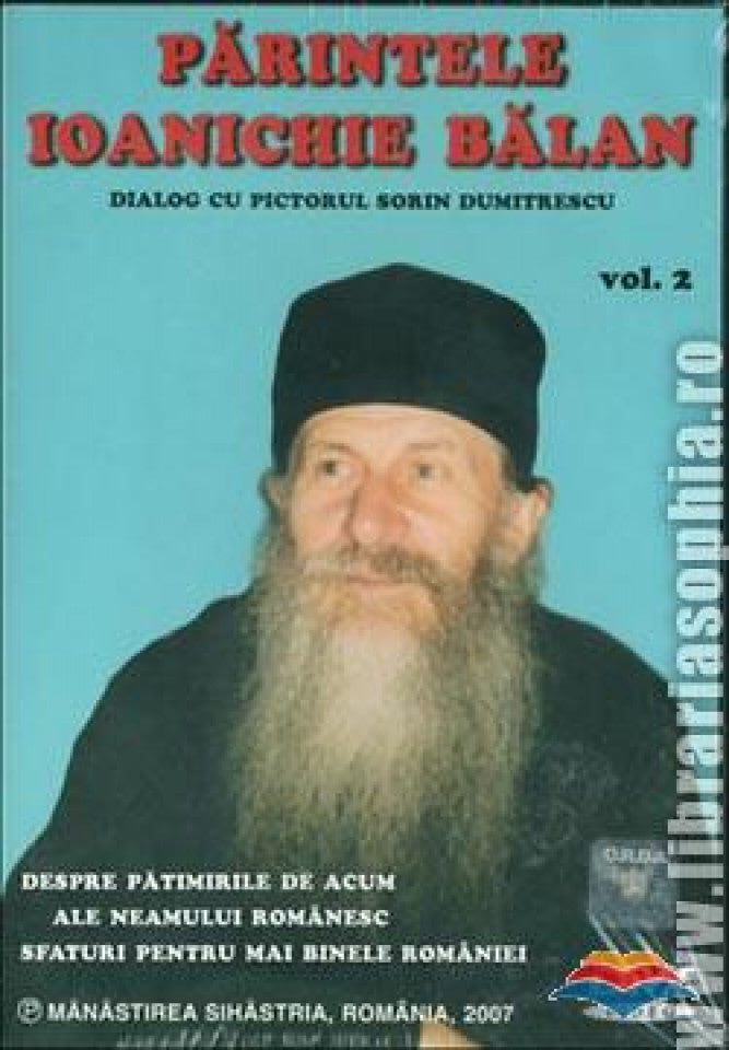 Părintele Ioanichie Balan. Dialog cu pictorul Sorin Dumitrescu - vol. 2 ...