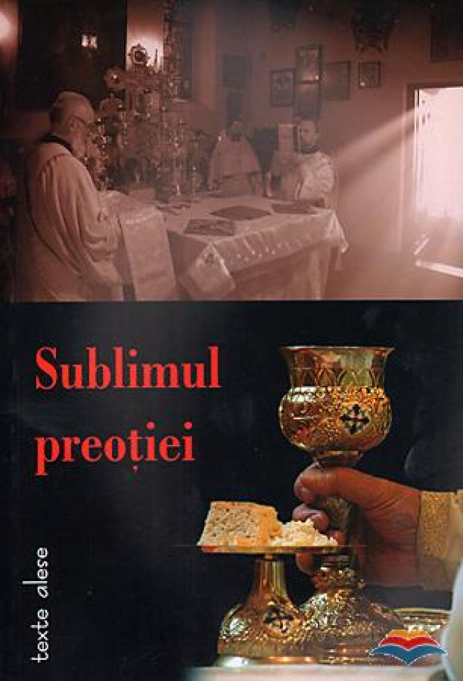 Sublimul preoţiei: texte alese – Carte Ortodoxa