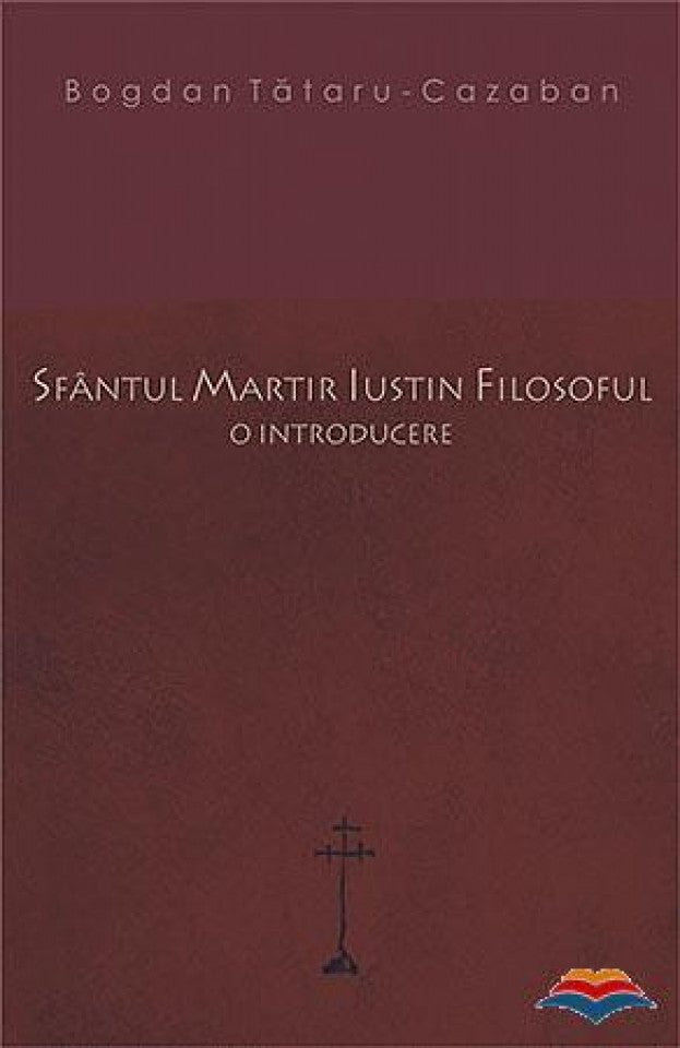 Sfântul martir Iustin filosoful. O introducere – Carte Ortodoxa