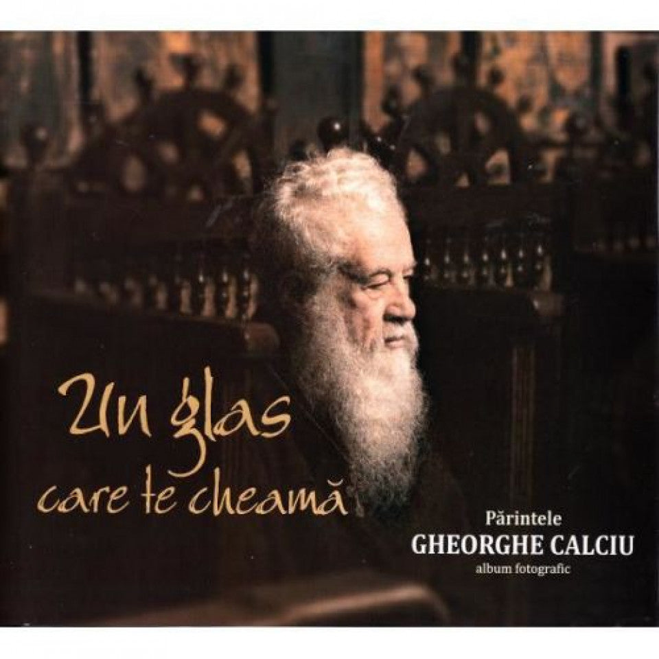 Un glas care te cheamă. Album fotografic. Părintele Gheorghe Calciu ...