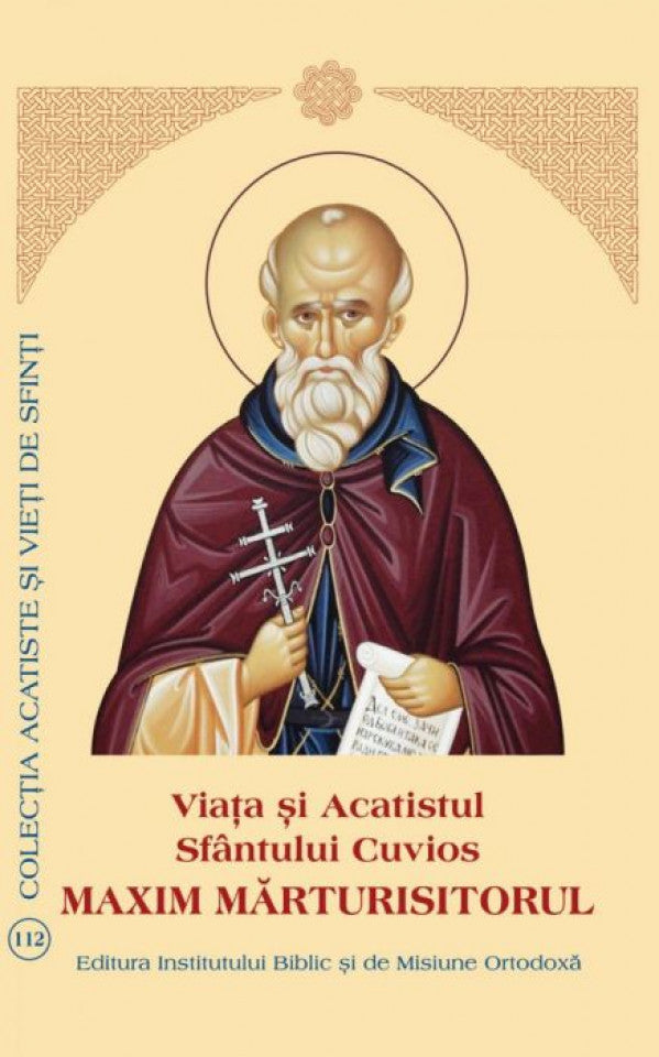 Viaţa şi Acatistul Sfântului Cuvios Maxim Mărturisitorul – Carte Ortodoxa