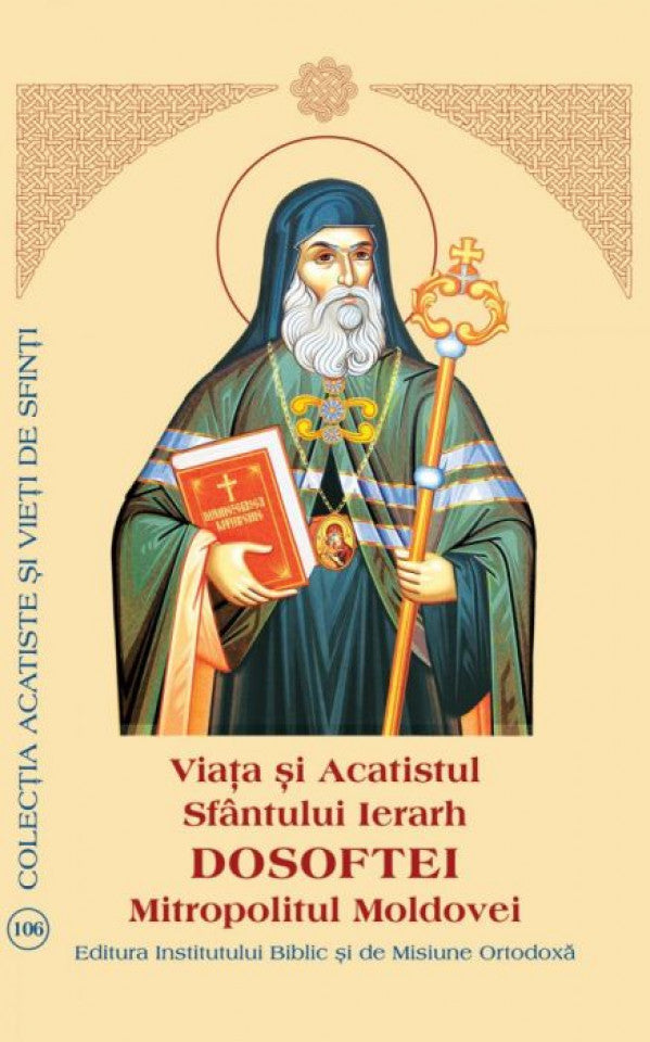 Viaţa şi Acatistul Sfântului Ierarh Dosoftei Mitropolitul Moldovei ...