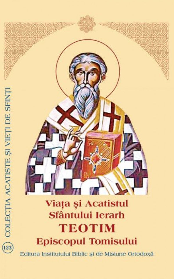 Viaţa şi Acatistul Sfântului Ierarh Teotim Episcopul Tomisului – Carte ...
